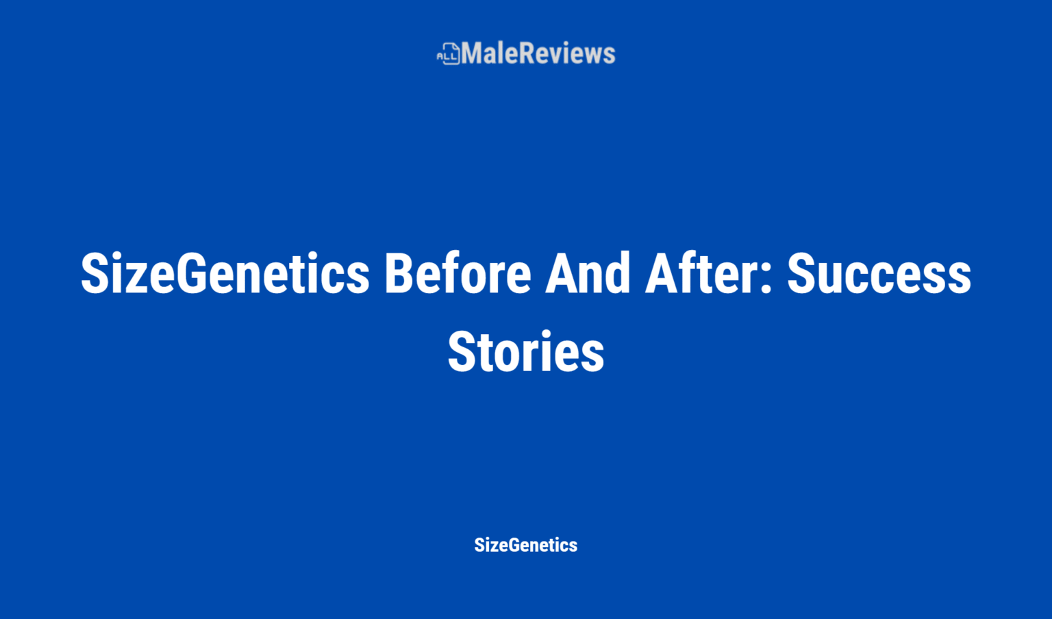 SizeGenetics Before and After: Success Stories