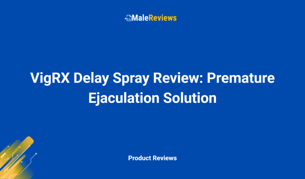 VigRX Delay Spray Review: Premature Ejaculation Solution